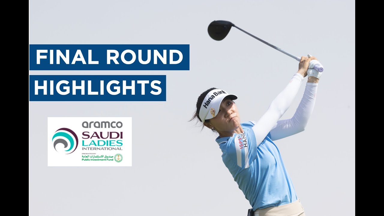 Final Round Highlights 2023 Aramco Saudi Ladies International Golf
